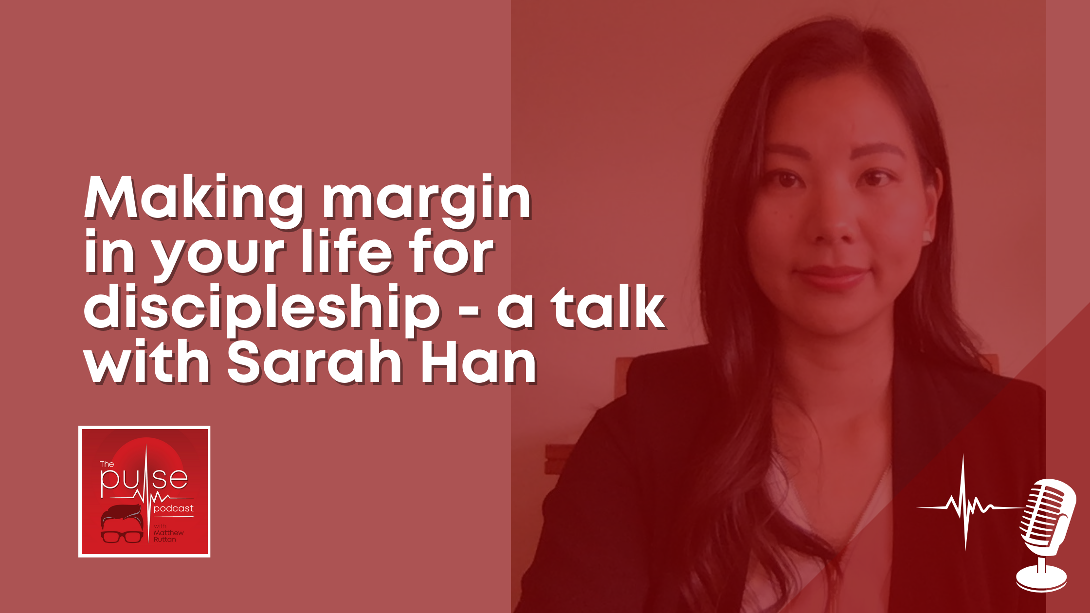 Making margin in your life for discipleship – a talk with Sarah Han ...