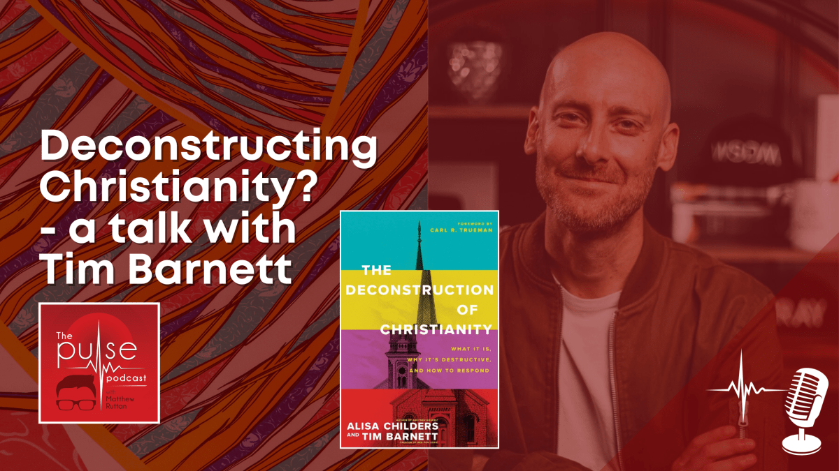 Deconstructing Christianity? – a talk with Tim Barnett – Matthew Ruttan