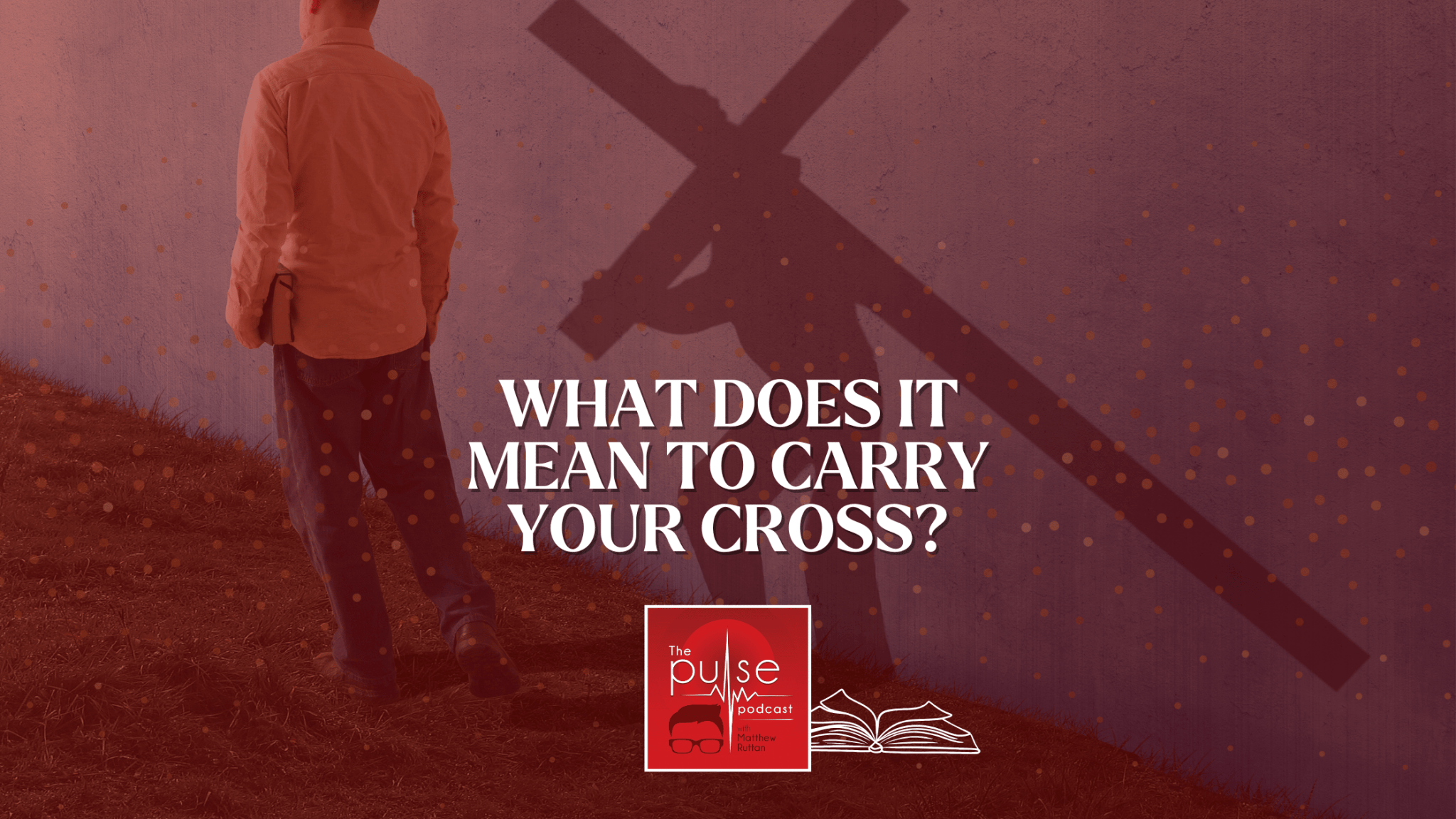 What does it mean to carry your cross? – Matthew Ruttan