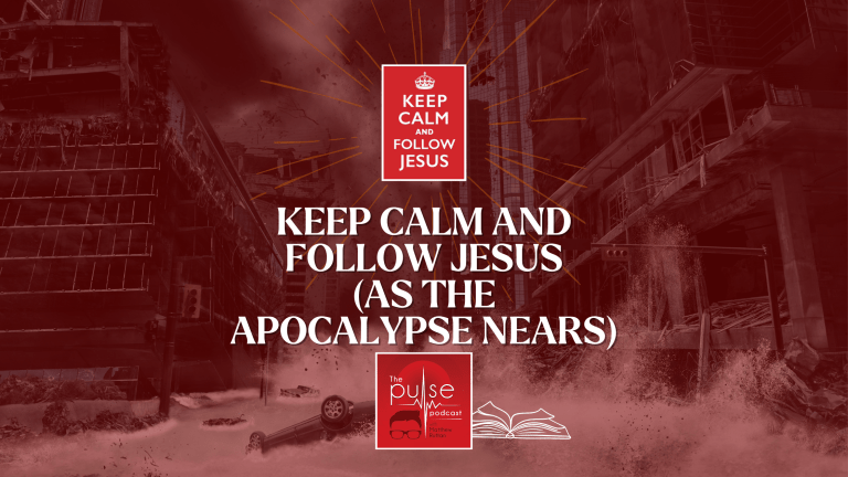 Keep Calm and Follow Jesus (As the Apocalypse Nears) – Matthew Ruttan