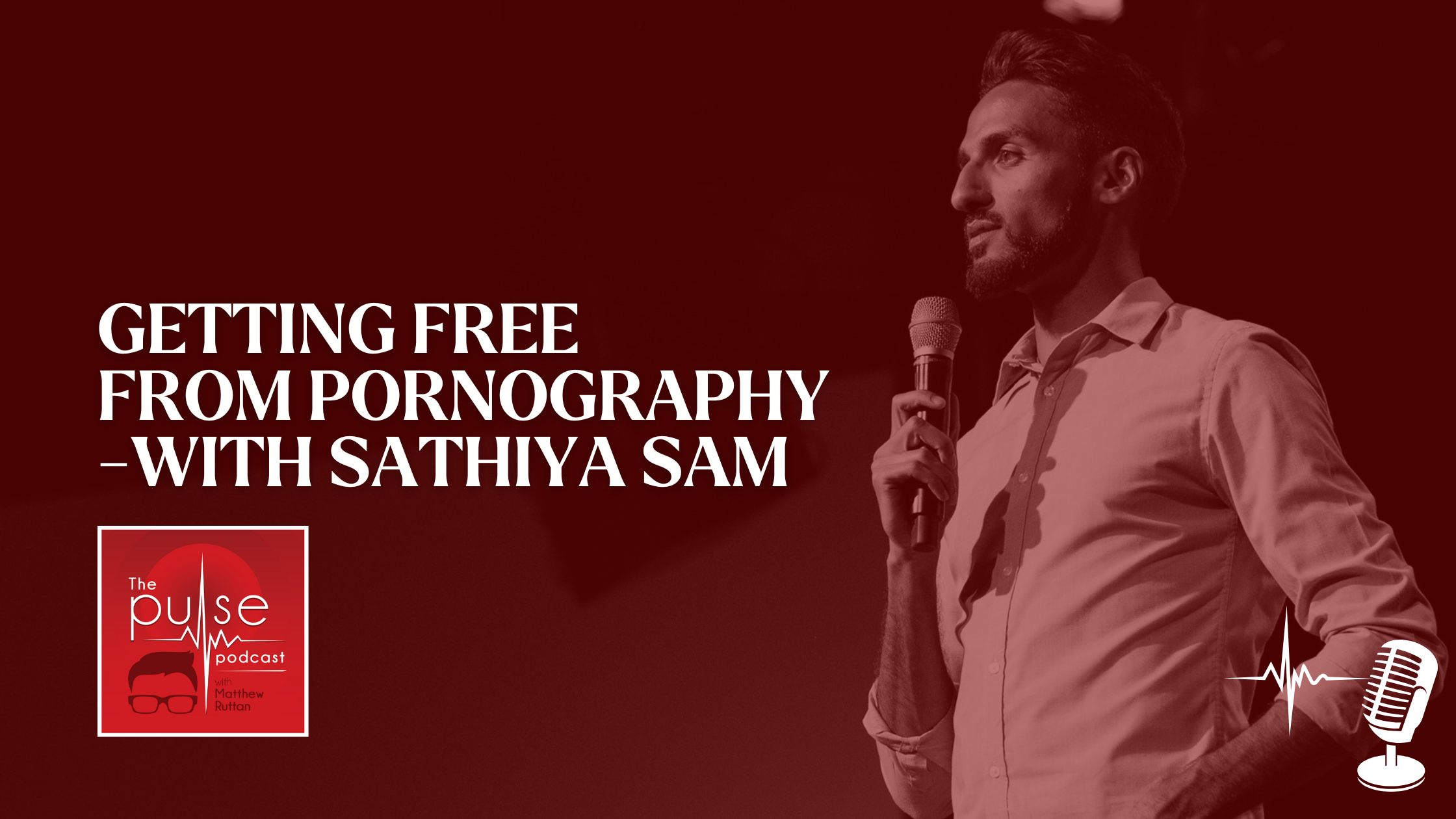 Getting Free from Pornography—with Sathiya Sam – Matthew Ruttan